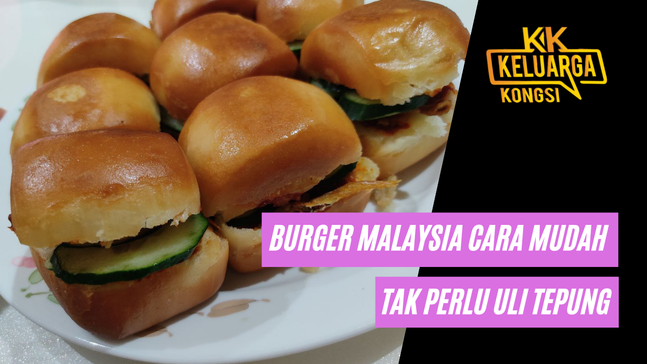 Burger Malaysia Cara Mudah Tak Perlu Uli l Keluarga Kongsi - Keluarga