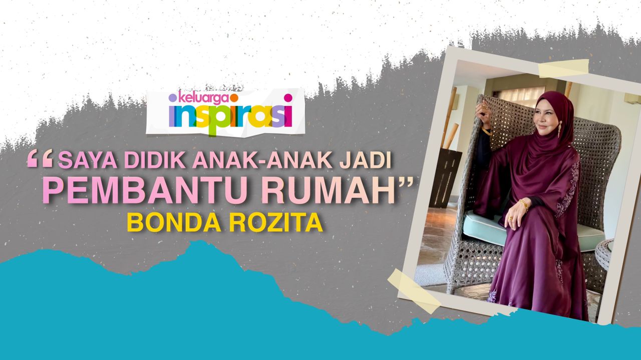 “Saya Didik Anak-Anak Jadi Pembantu Rumah” - Bonda Rozita
